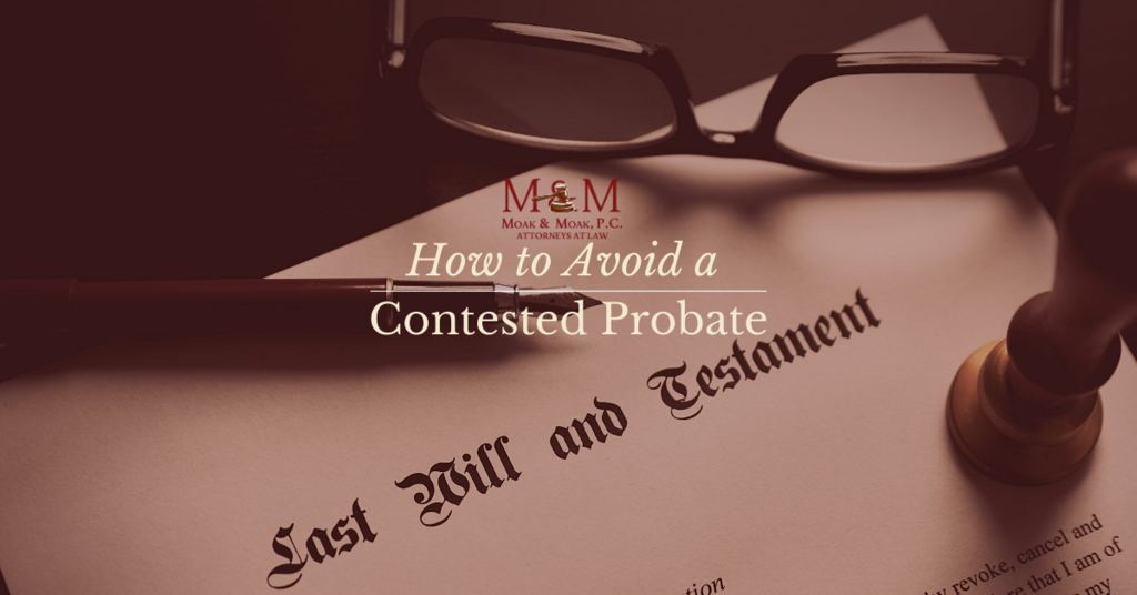 How to Avoid a Contested Probate - Moak & Moak, P.C. -Attorneys At Law